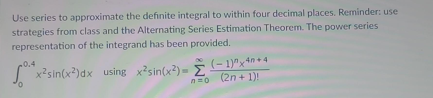 Solved Use series to approximate the definite integral to | Chegg.com