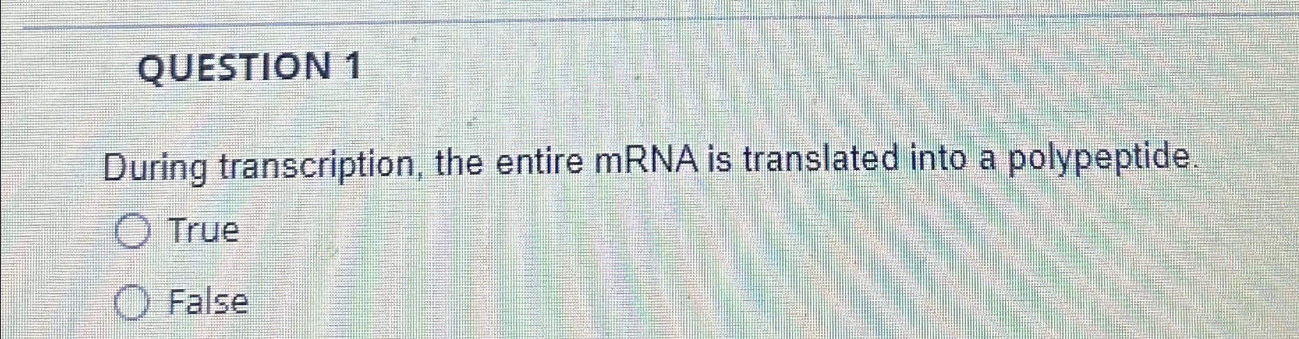 Solved QUESTION 1During transcription, the entire mRNA is | Chegg.com