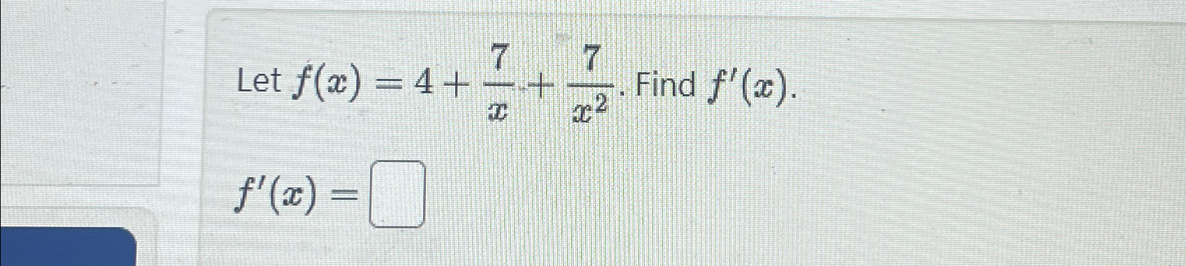 Solved Let f(x)=4+7x+7x2. ﻿Find f'(x)f'(x)= | Chegg.com
