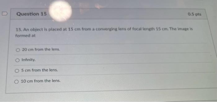 Solved Question 15 0.5pts 15. An object is placed at 15 cm | Chegg.com