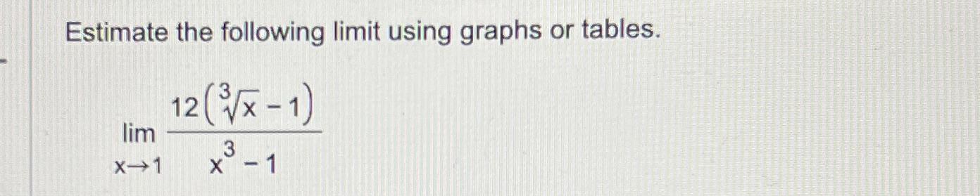 Solved Estimate the following limit using graphs or | Chegg.com