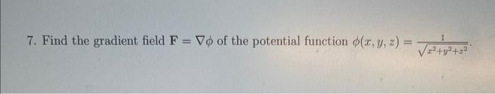 Solved 7. Find the gradient field F=∇ϕ of the potential | Chegg.com