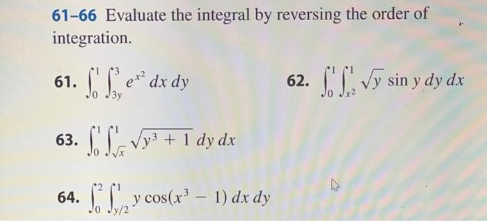 Solved 61-66 Evaluate the integral by reversing the order of | Chegg.com