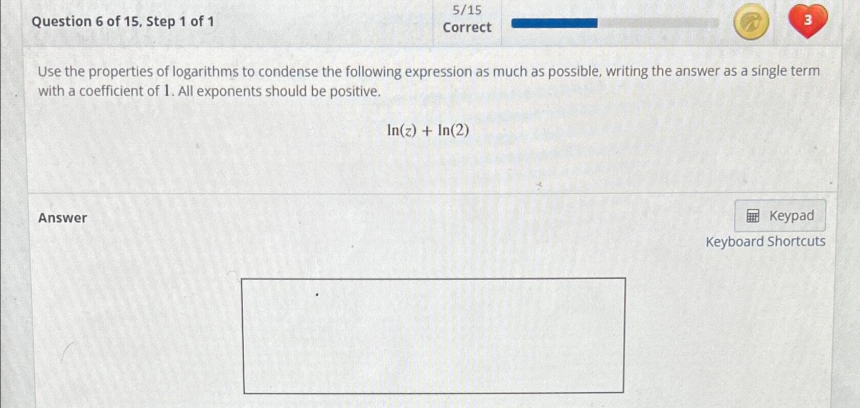Solved Question 6 ﻿of 15 , ﻿Step 1 ﻿of 1Use the properties | Chegg.com