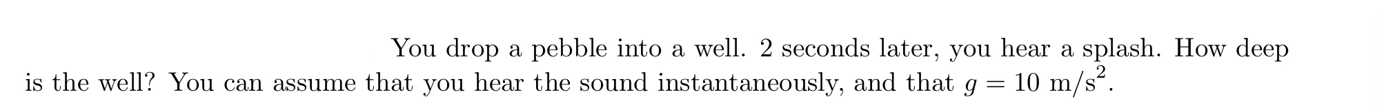 Solved You drop a pebble into a well. 2 ﻿seconds later, you | Chegg.com