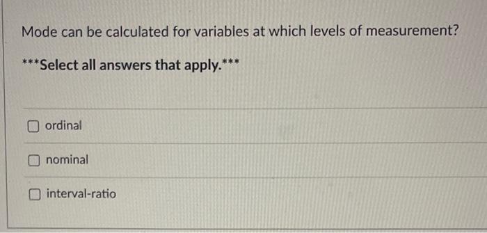 Solved Mode can be calculated for variables at which levels | Chegg.com