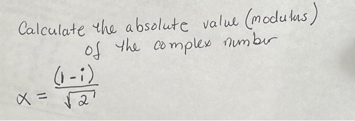 Solved Calculate the absolute value (modulus) of the complex | Chegg.com