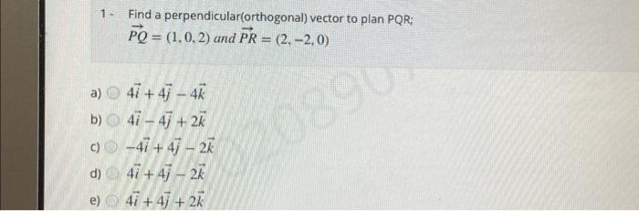 Solved 1- Find a perpendicular(orthogonal) vector to plan | Chegg.com