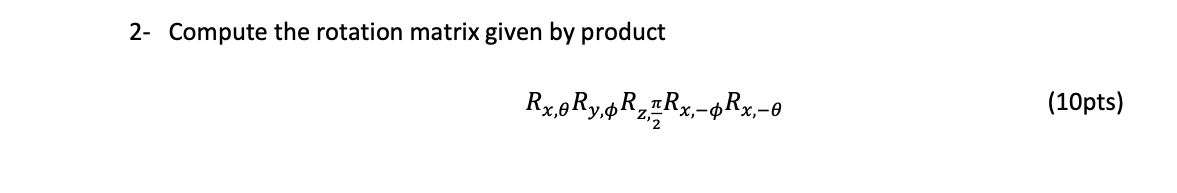 Solved 2- ﻿Compute the rotation matrix given by | Chegg.com