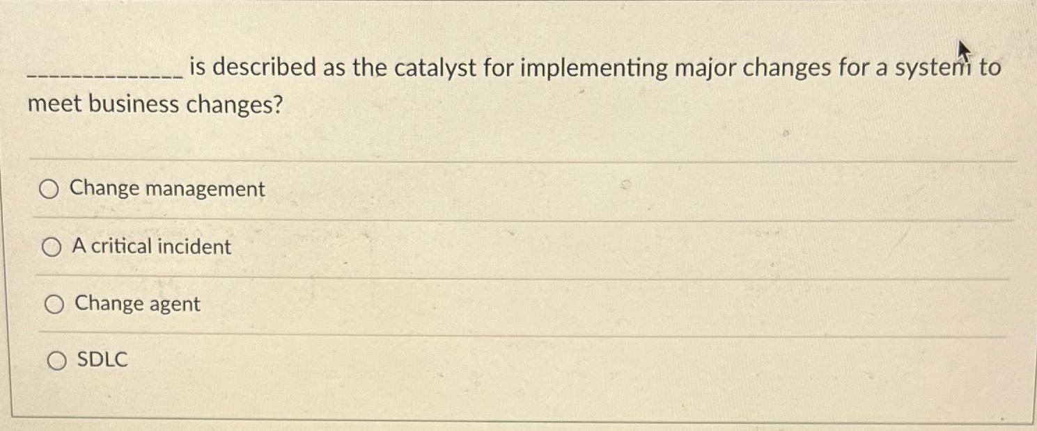 Solved is described as the catalyst for implementing major | Chegg.com