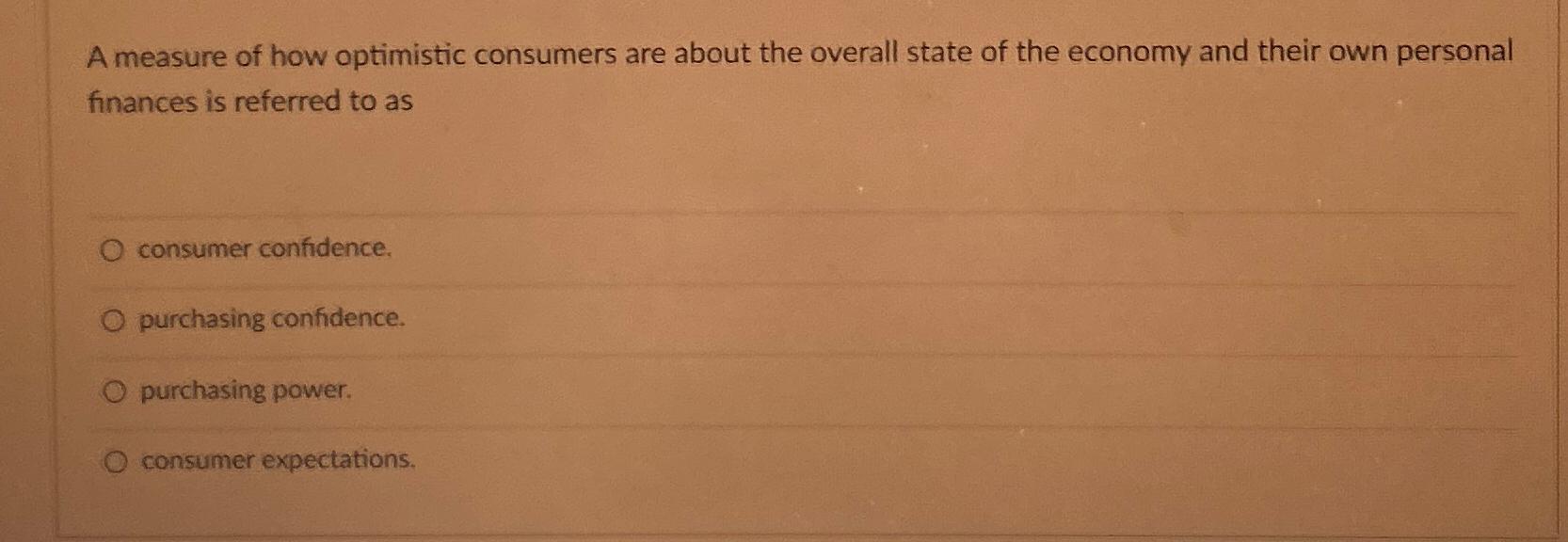 Solved A measure of how optimistic consumers are about the | Chegg.com