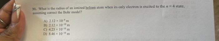 Solved 31. What is the radius of an ionized helium atom when | Chegg.com