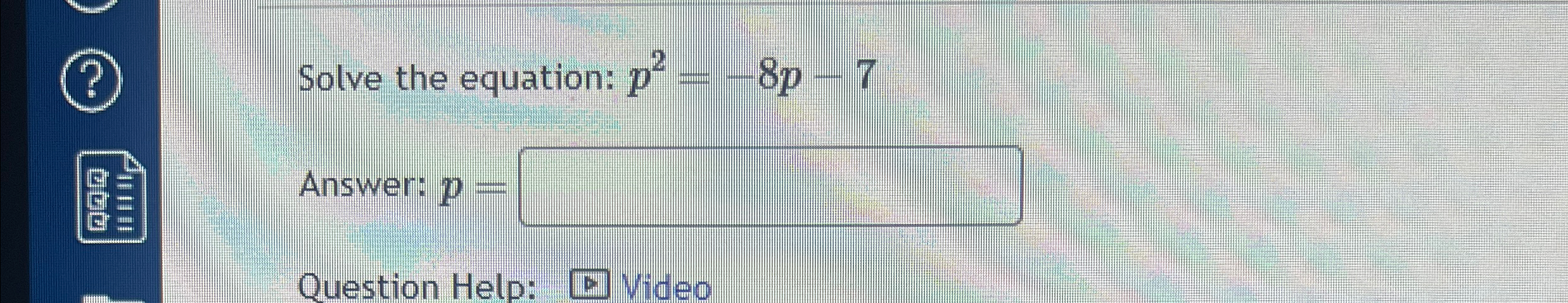 Solved Solve the equation: p2=-8p-7Answer: p=Question | Chegg.com
