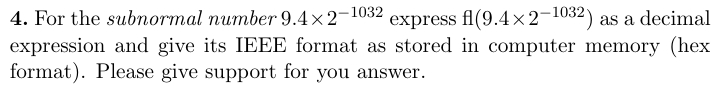 Solved For the subnormal number 9.4×2-1032 ﻿express | Chegg.com