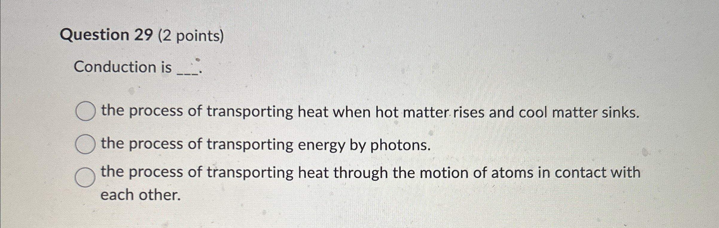 Solved Question 29 (2 ﻿points)Conduction is q,the process of | Chegg.com