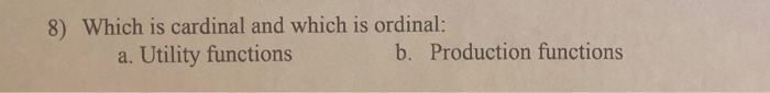 Solved 8) Which is cardinal and which is ordinal: a. Utility | Chegg.com