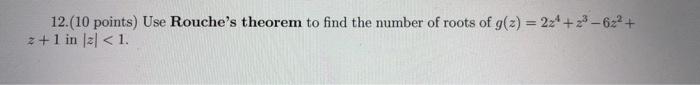 Solved 12.(10 points) Use Rouche's theorem to find the | Chegg.com