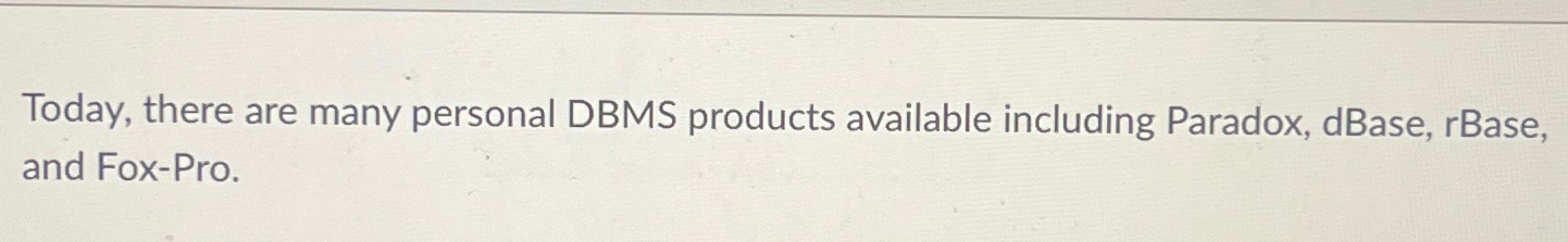 Solved Today, there are many personal DBMS products | Chegg.com