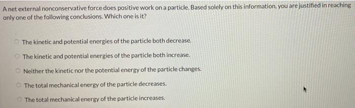 Solved A net external nonconservative force does positive | Chegg.com