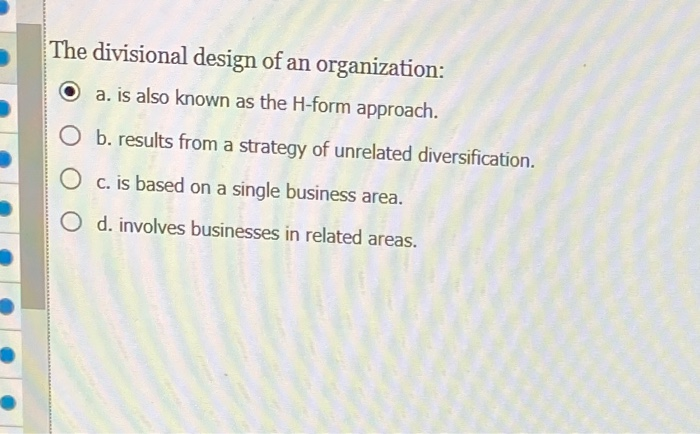 Solved The divisional design of an organization: O a. is | Chegg.com