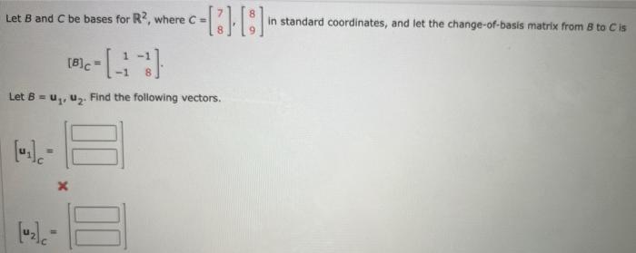 Solved Let B and C be bases for R2, where C=[78],[89] in | Chegg.com