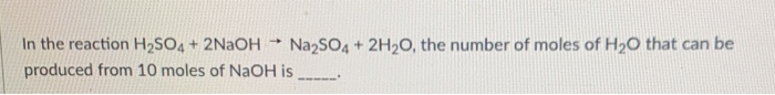 Solved In the reaction H2SO4 + 2NaOH → Na2SO4 + 2H20, the | Chegg.com