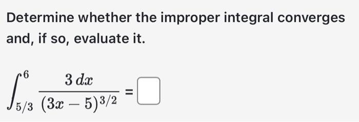 Solved Determine whether the improper integral converges | Chegg.com