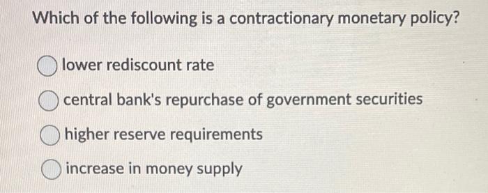Solved Which of the following is a contractionary monetary | Chegg.com