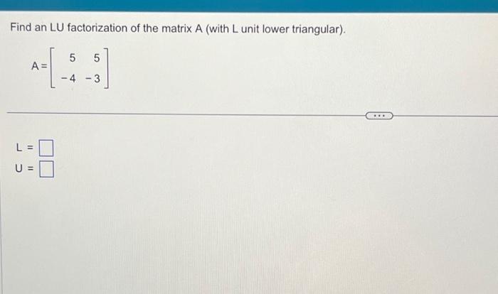 Solved Find an LU factorization of the matrix A (with L unit | Chegg.com