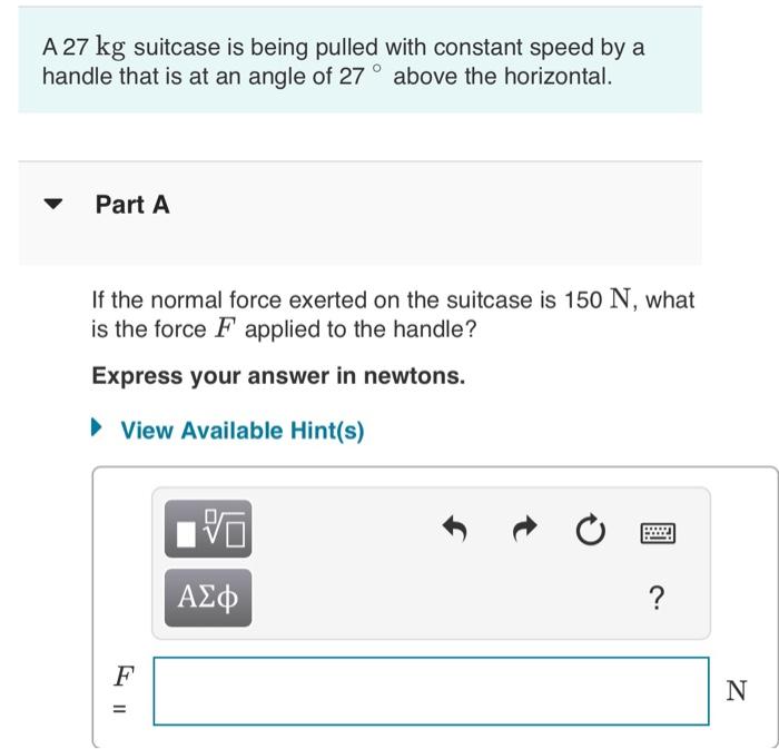Solved A 27 kg suitcase is being pulled with constant speed | Chegg.com