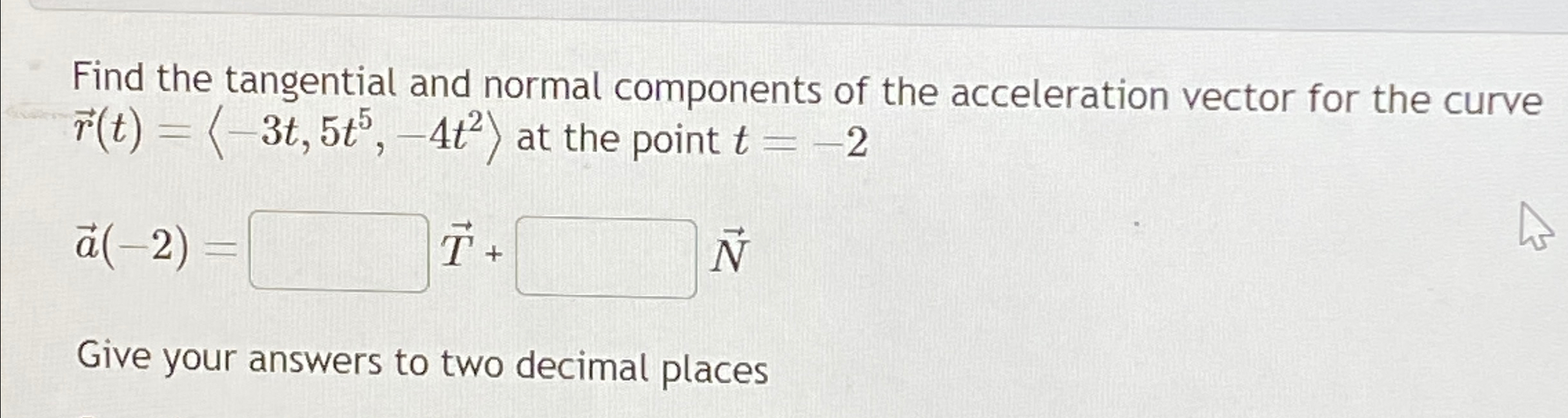 Solved Find the tangential and normal components of the | Chegg.com
