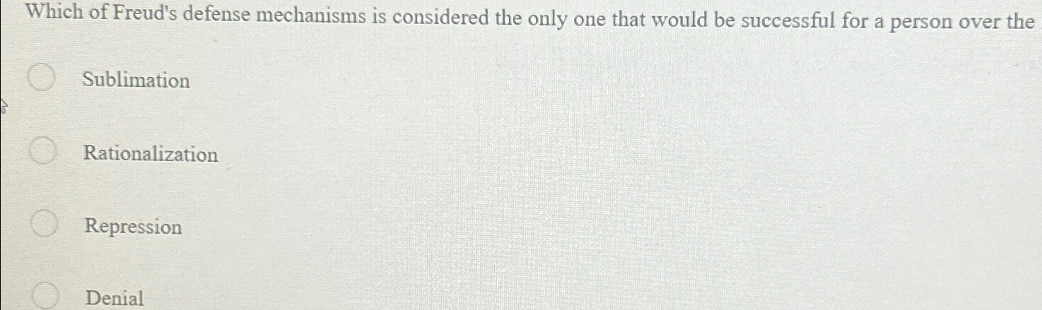 Solved Which of Freud's defense mechanisms is considered the | Chegg.com