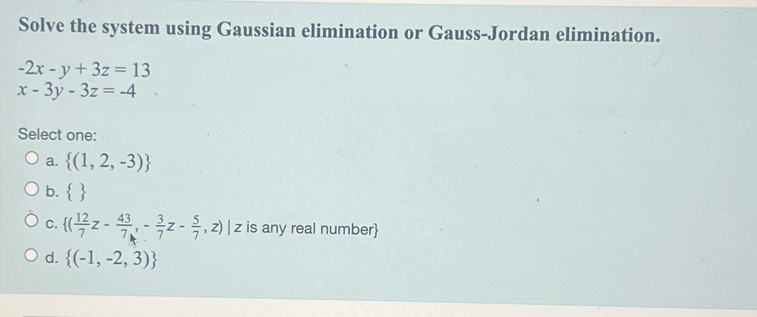 Solved Solve the system using Gaussian elimination or | Chegg.com