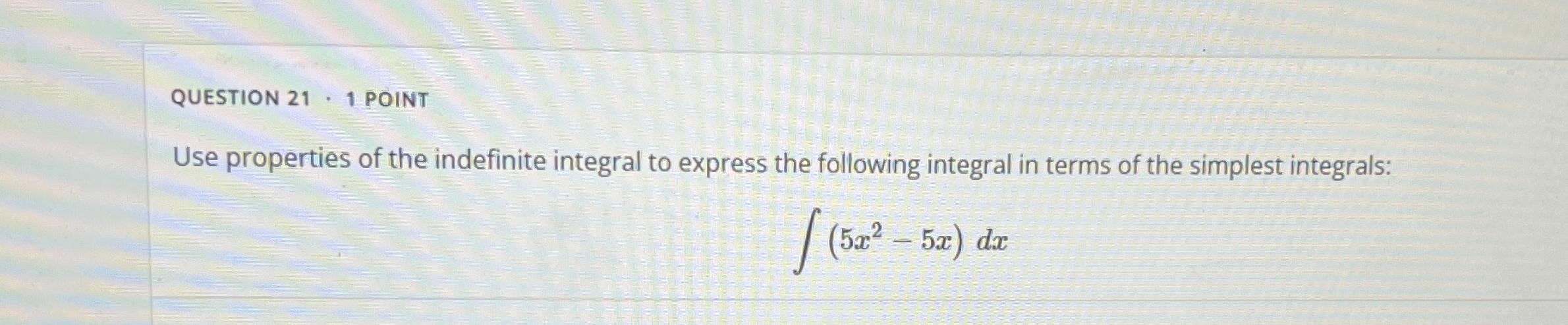 Solved Use properties of the indefinite integral to express | Chegg.com