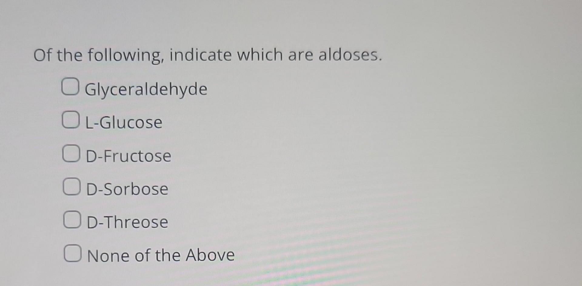 Solved Of the following, indicate which are aldoses. | Chegg.com