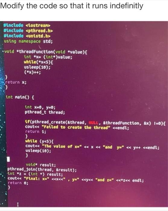 Solved Modify the code so that it runs indefinitly #include | Chegg.com