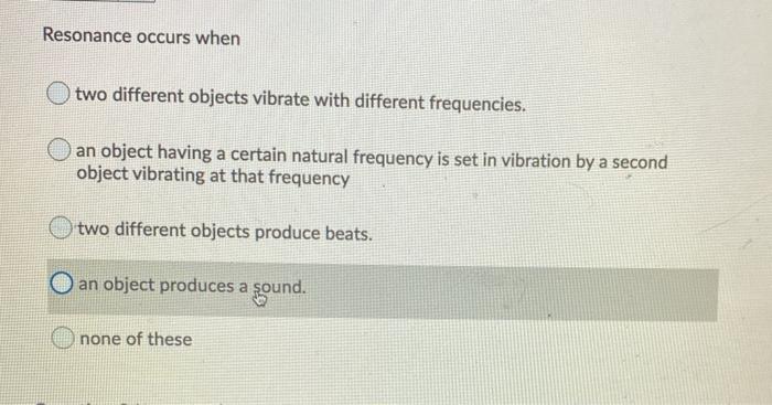 Solved Resonance occurs when two different objects vibrate | Chegg.com