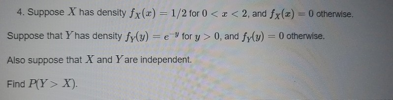 Solved 4. Suppose X has density fx(x) = 1/2 for 0