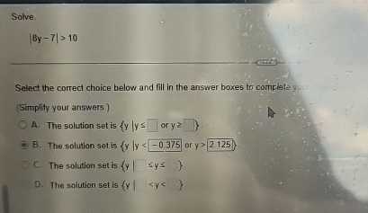 Solved Solve.|8y-7|>10Select the correct choice below and | Chegg.com