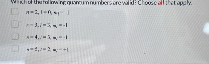 Solved Which of the following quantum numbers are valid? | Chegg.com