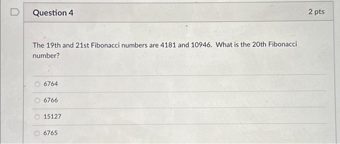 Solved Question 4 The 19th and 21st Fibonacci numbers are | Chegg.com