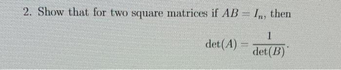 Solved 2. Show that for two square matrices if AB=In, then | Chegg.com