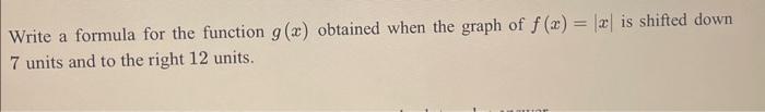 Solved Write a formula for the function g(x) obtained when | Chegg.com