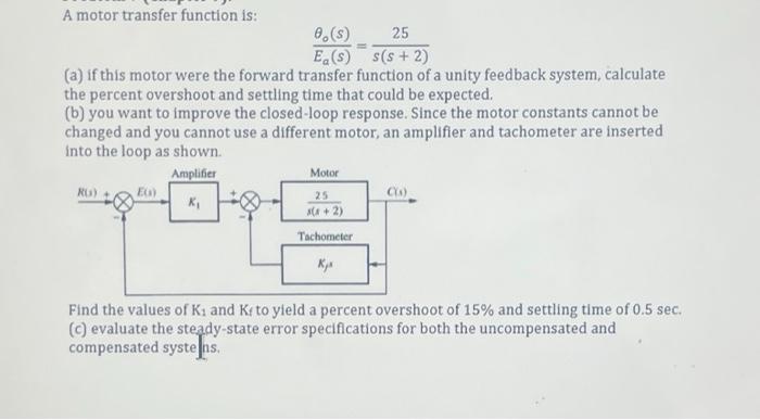 Solved A motor transfer function is: Ea(s)θo(s)=s(s+2)25 (a) | Chegg.com