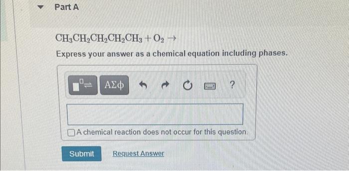 Solved Part A CH,CH,CH,CH2CH3 +02 → Express your answer as a | Chegg.com