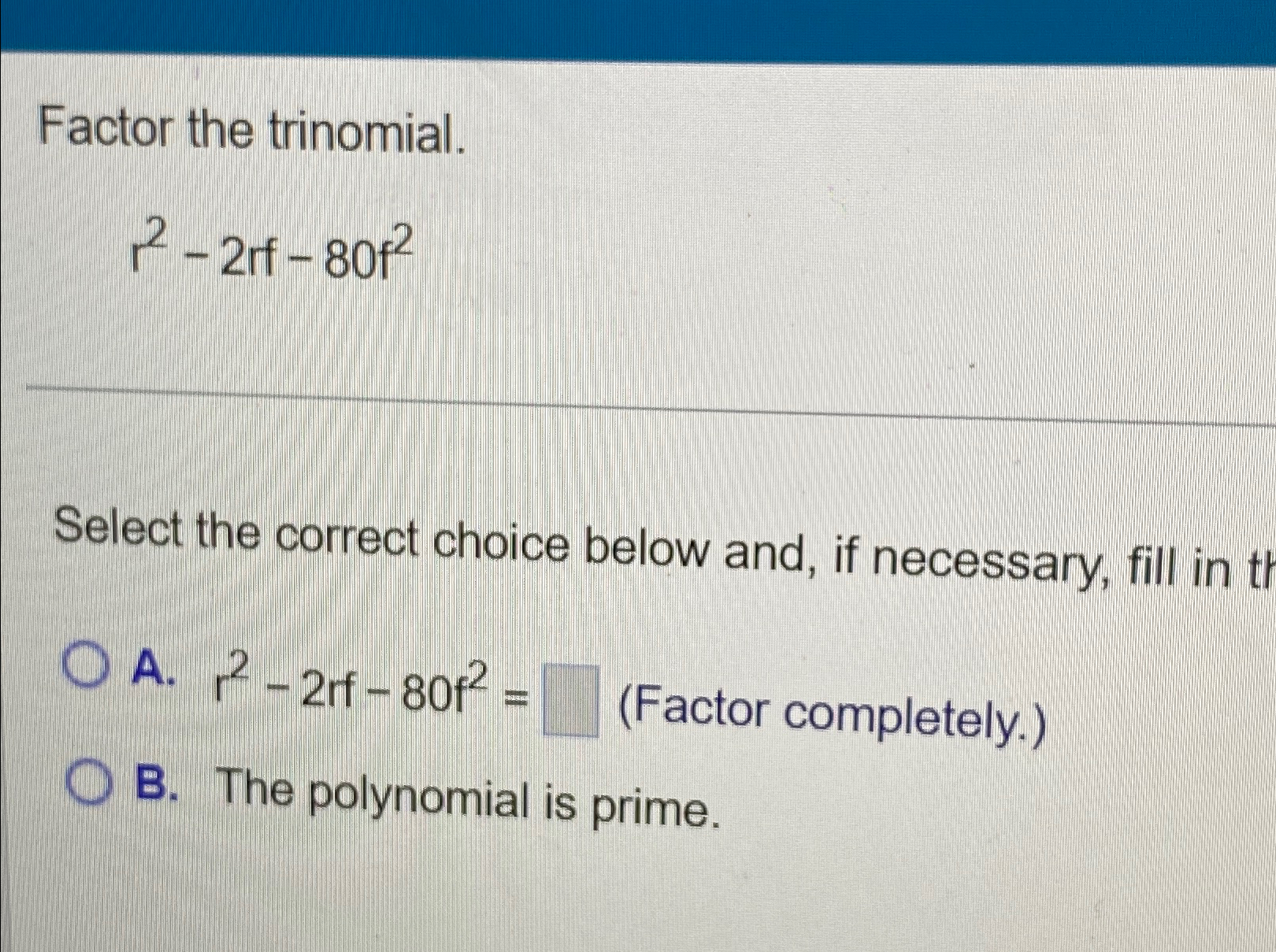 Solved Factor the trinomial.r2-2rf-80f2Select the correct | Chegg.com