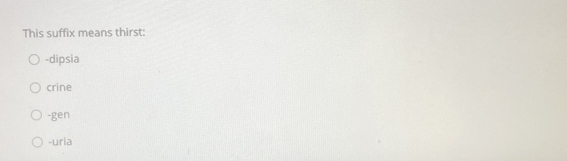 Solved This suffix means thirst:-dipsiacrine-gen-urla | Chegg.com