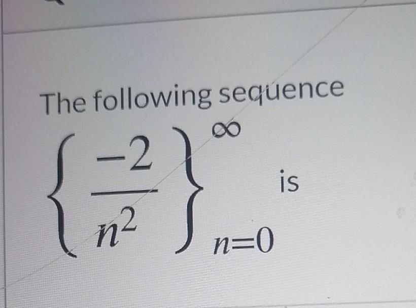 The following sequence -2 is n2 n=0 i } | Chegg.com