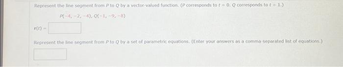 Solved Represent the line segment from P to Q by a | Chegg.com