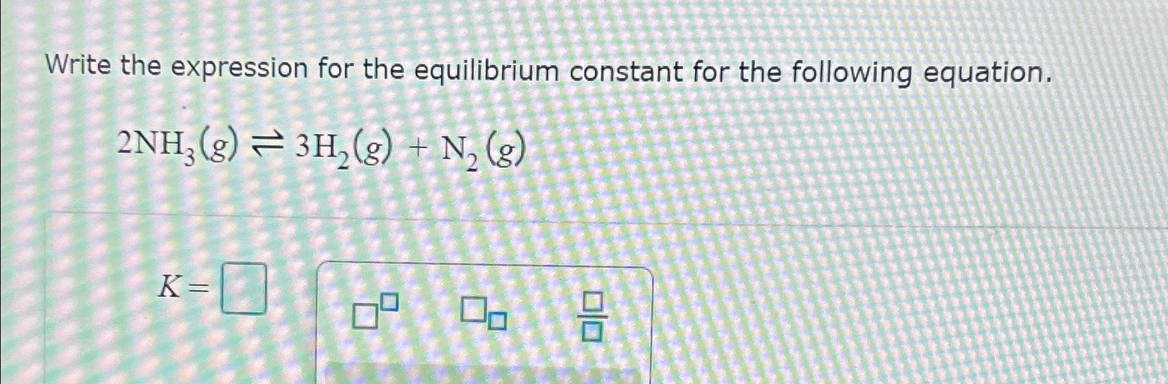 Solved Write the expression for the equilibrium constant for | Chegg.com